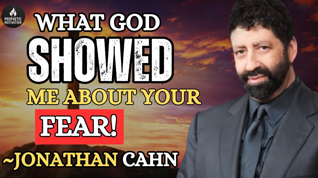 This Will Destroy Your Fear Jonathan Cahn || Prophetic Motivation - YouTube