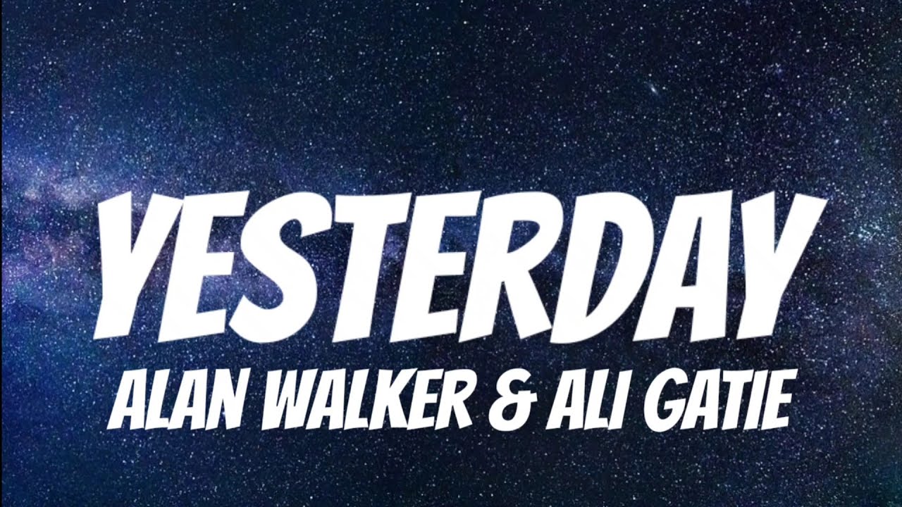 Alan Walker & Ali Gatie - Yesterday ( Lyrics ) - YouTube