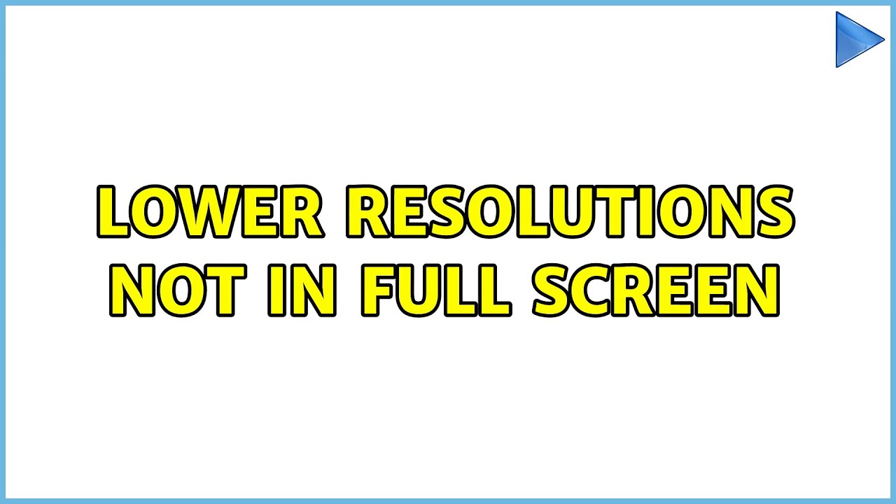 Lower resolutions not in full screen (2 Solutions!!) - YouTube