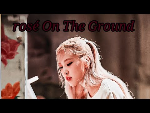 (Rosé) -on the ground  edit
