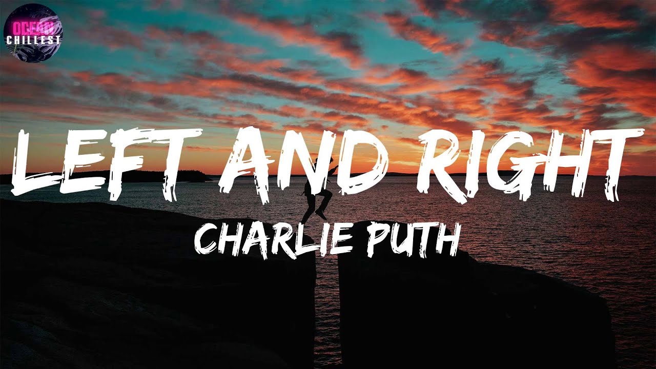 Charlie Puth ~ Left and Right [Lyrics] / I can feel you over here, I ...