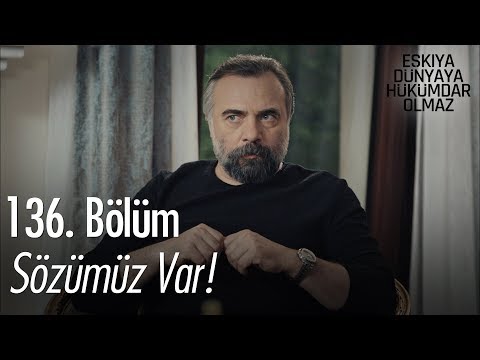 Sözümüz var! - Eşkıya Dünyaya Hükümdar Olmaz 136. Bölüm