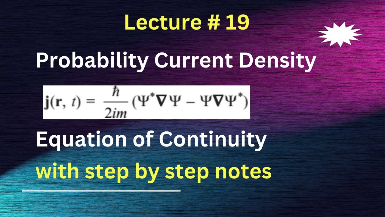 PROBABILITY CURRENT DENSITY and EQUATION OF CONTINUITY Let # 19 WITH ...