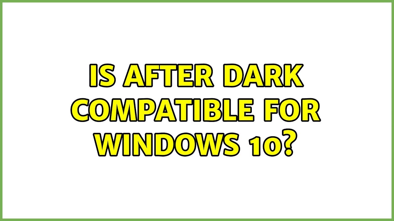 Is After Dark compatible for Windows 10? (3 Solutions!!) - YouTube