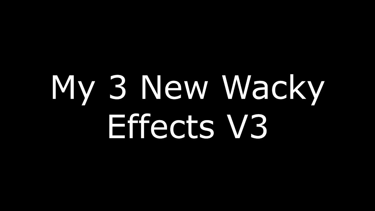 My 3 New Wacky Effects 3.0 - YouTube