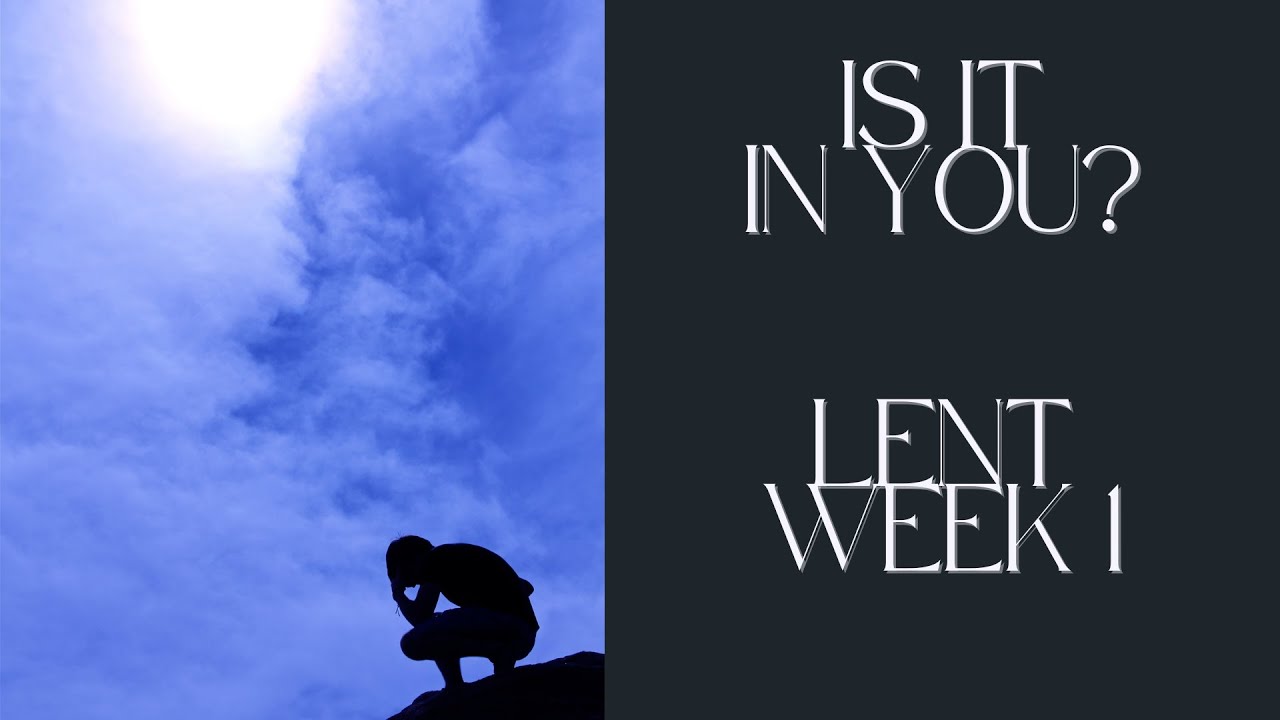 Lent 2025: Is it in you? Week 1 - YouTube