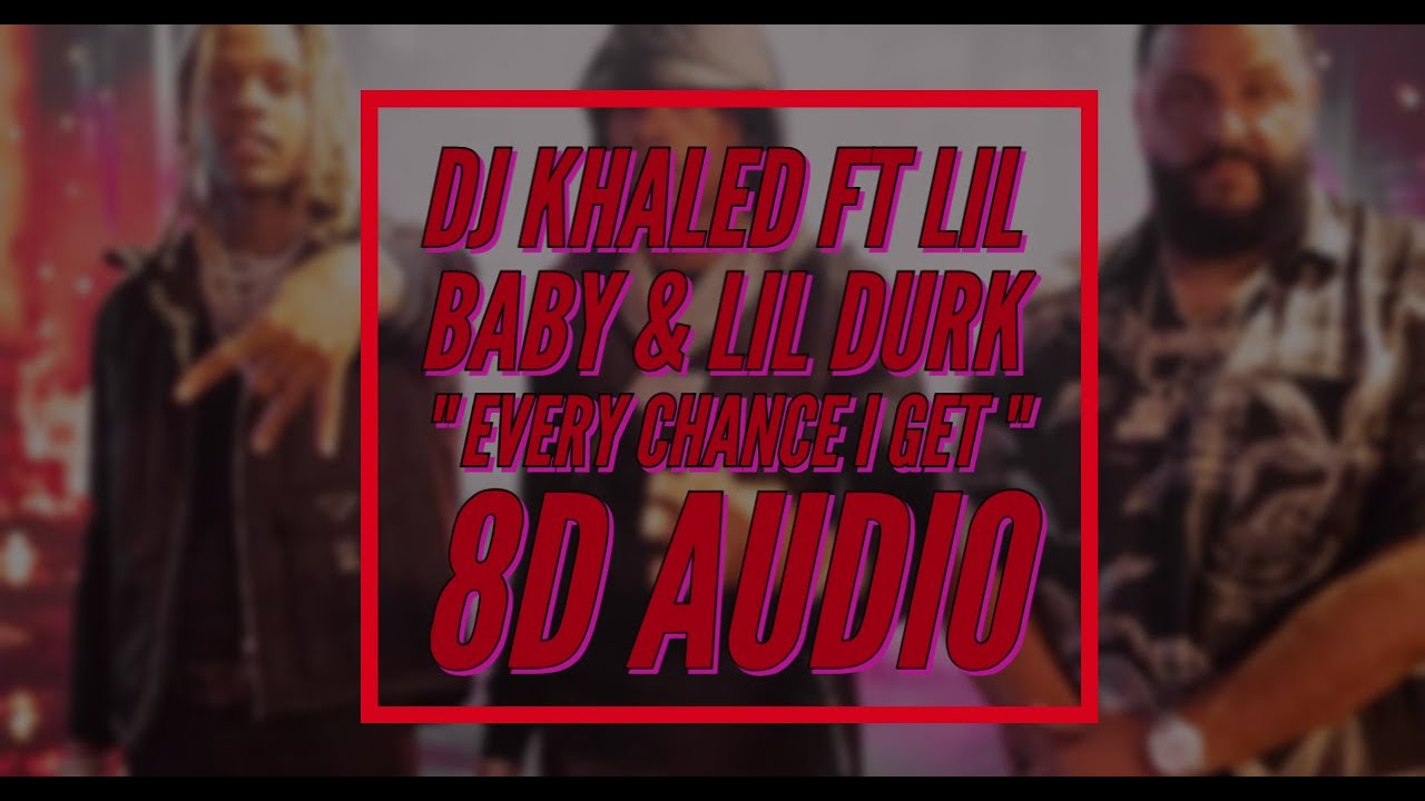 DJ Khaled Ft Lil Baby & Lil Durk - EVERY CHANCE I GET (8D AUDIO) - YouTube