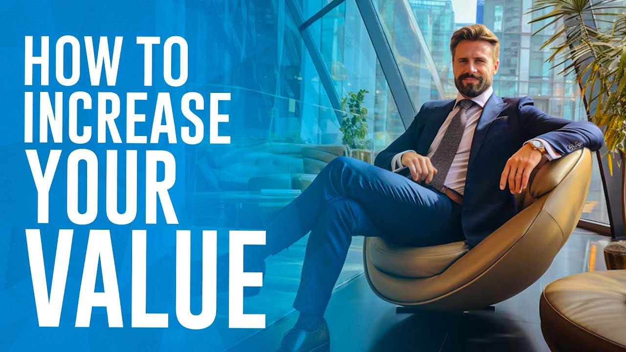 How To INCREASE Your VALUE | Key Steps to Becoming a High-Value Person ...