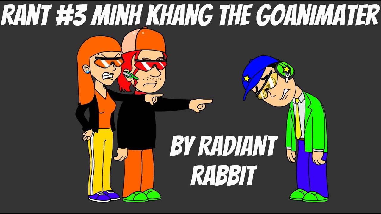 Rant #3 Minh Khang The Goanimator - YouTube
