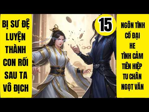 Tập 15: Bị Sư Đệ Luyện Thành Con Rối Sau Ta Vô Địch, Ngôn Tình, Tiên Hiệp, Tỷ Đệ, Song Khiết