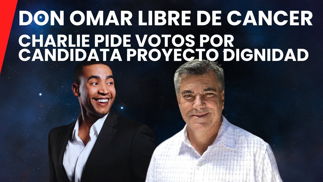 DON OMAR LIBRE DE CANCER/ CHARLIE DELGADO PIDE VOTOS POR CANDIDATA ...