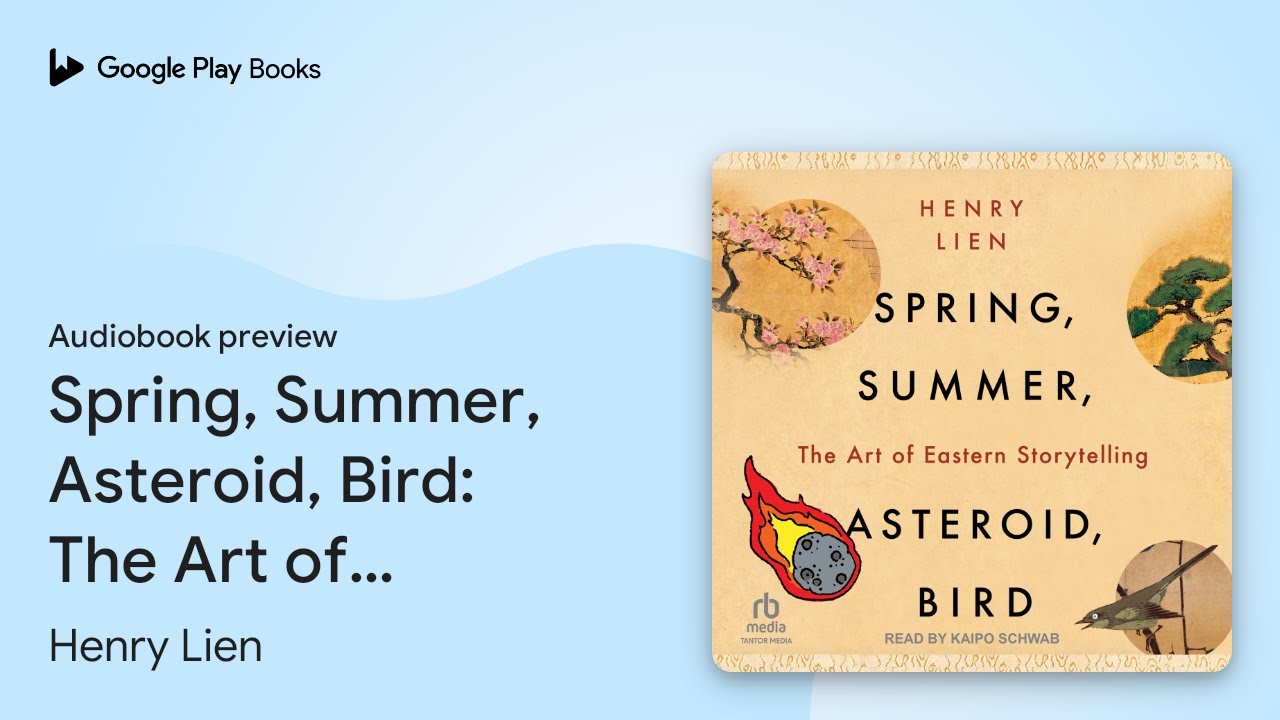 Spring, Summer, Asteroid, Bird: The Art of… by Henry Lien · Audiobook ...