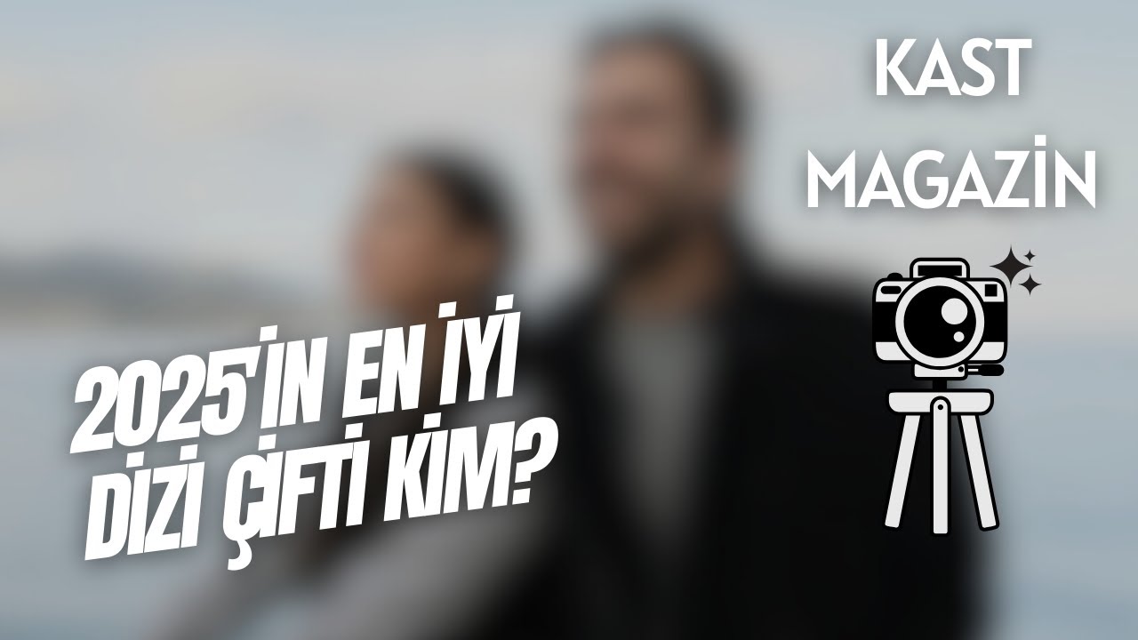 2025'İN EN İYİ DİZİ ÇİFTİ KİM? / KAST MAGAZİN #türkdizileri #eşsan # ...