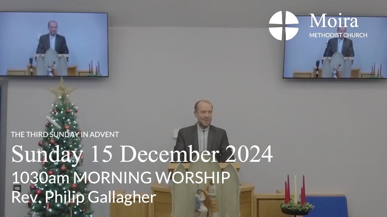 1030am Sunday 15 December 2024: Morning Worship from Moira Methodist ...