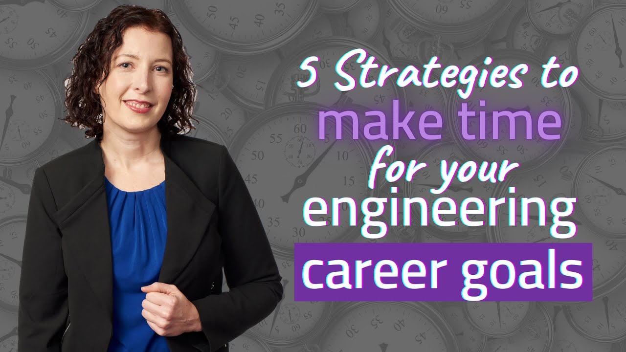 5 Strategies to Make Time for Your Engineering Career Goals - YouTube