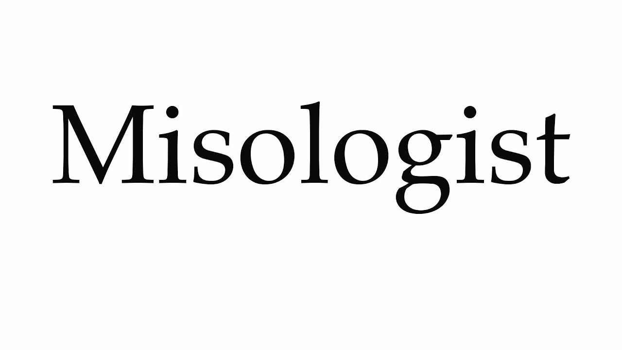 How to Pronounce Misologist - YouTube
