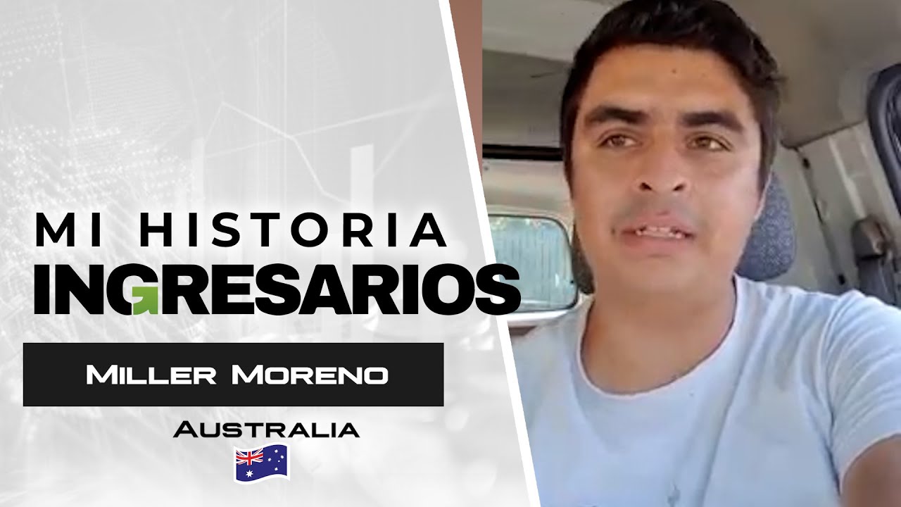 Mi Historia Ingresarios - 🇦🇺 Miller Moreno - YouTube