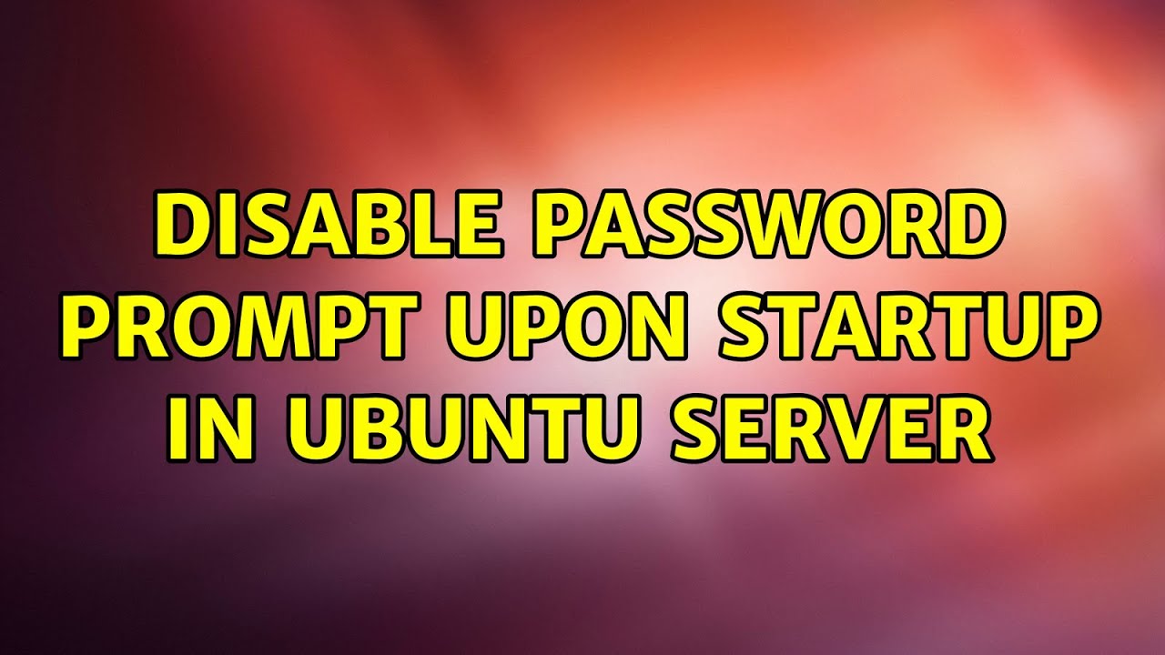 Ubuntu Disable Password Prompt Upon Startup In Ubuntu Server YouTube ubuntu-disable-password-prompt-upon-startup-in-ubuntu-server-youtube
