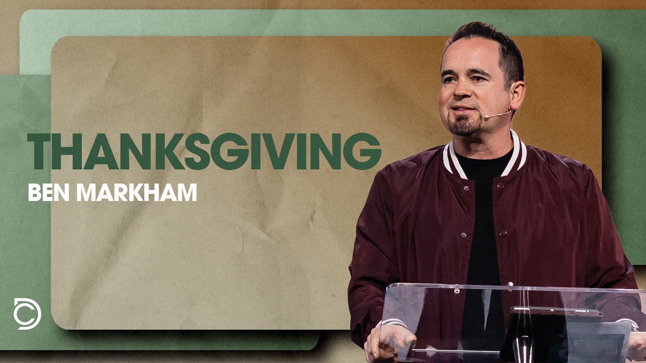 Thanksgiving | Week 2, Reframing Our Perspective - Ben Markham - YouTube
