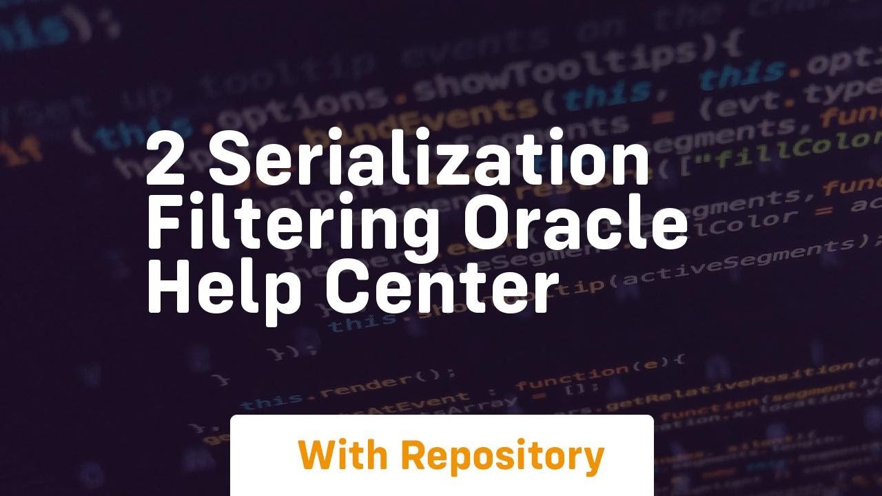 2 serialization filtering oracle help center - YouTube