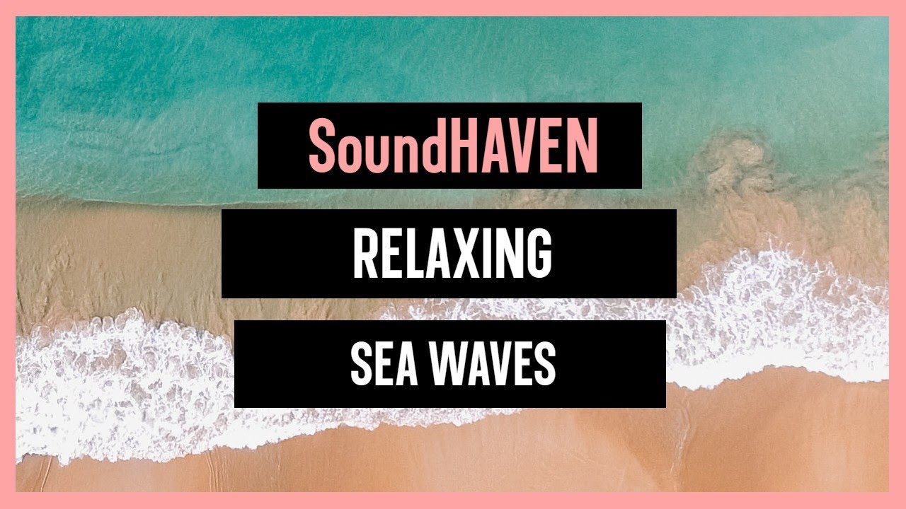 SoundHAVEN - 2 Hours of Relaxing Sea & Waves Sounds - YouTube