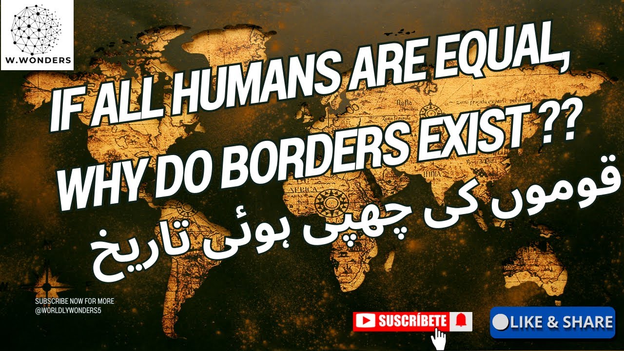 If All Humans Are Equal, Why Do Borders Exist? | The Untold History of ...