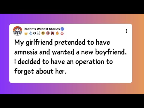 My girlfriend pretended to have amnesia and wanted a new boyfriend ...