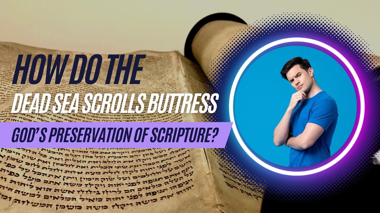 How do the Dead Sea Scrolls buttress God’s preservation of Scripture ...