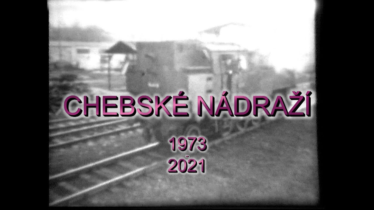 CHEBSKÉ NÁDRAŽÍ 1973 a 2021 - YouTube