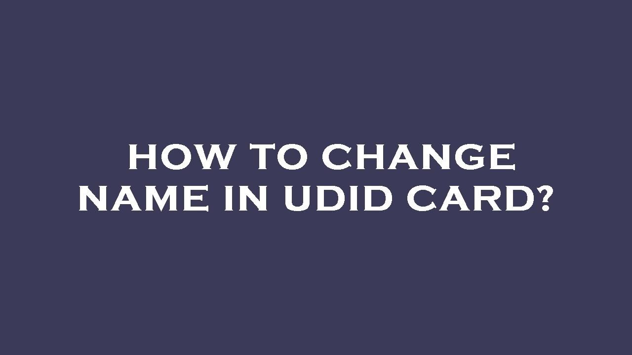 How to change name in udid card? - YouTube