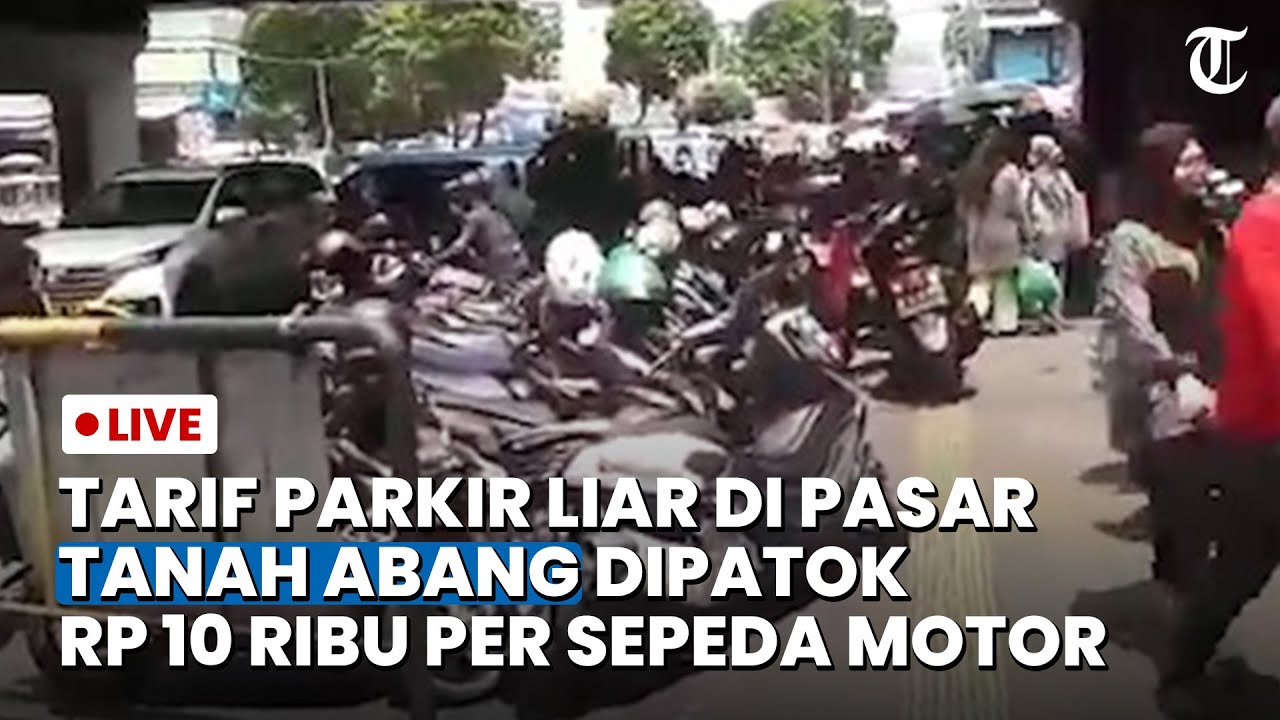 🔴 Tarif Parkir Liar di Pasar Tanah Abang Rp10 Ribu Per Sepeda Motor - YouTube