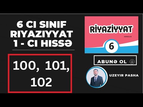 6 cı sinif Riyaziyyat 1-ci hissə səh 100,101,102 Ümumiləşdirici tapşırıqlar #uzeyirpasha