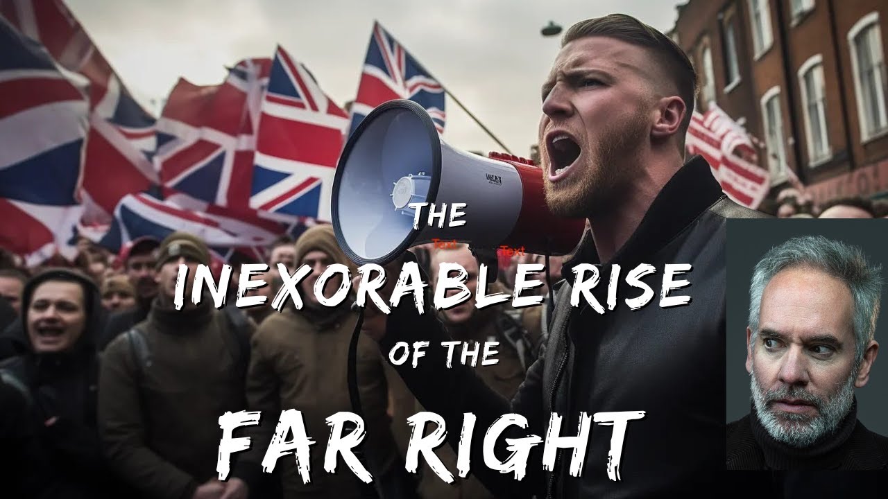 The Inexorable Rise Of The Far Right & What To Do About It - YouTube