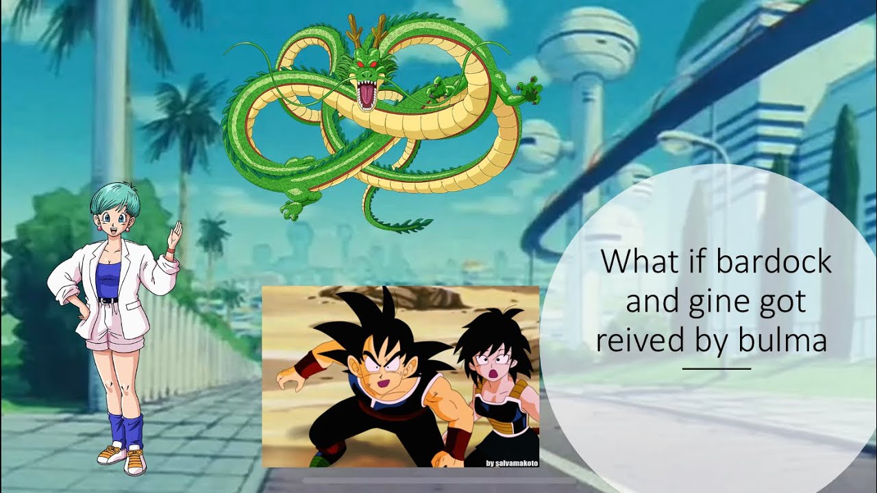 What if bardock and gine got revived by bulma (the beginning is a ...