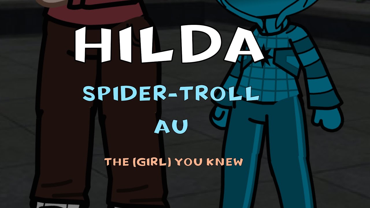 (Gacha Club) Hilda | Spider-Troll!AU: The (Girl) You Knew - YouTube