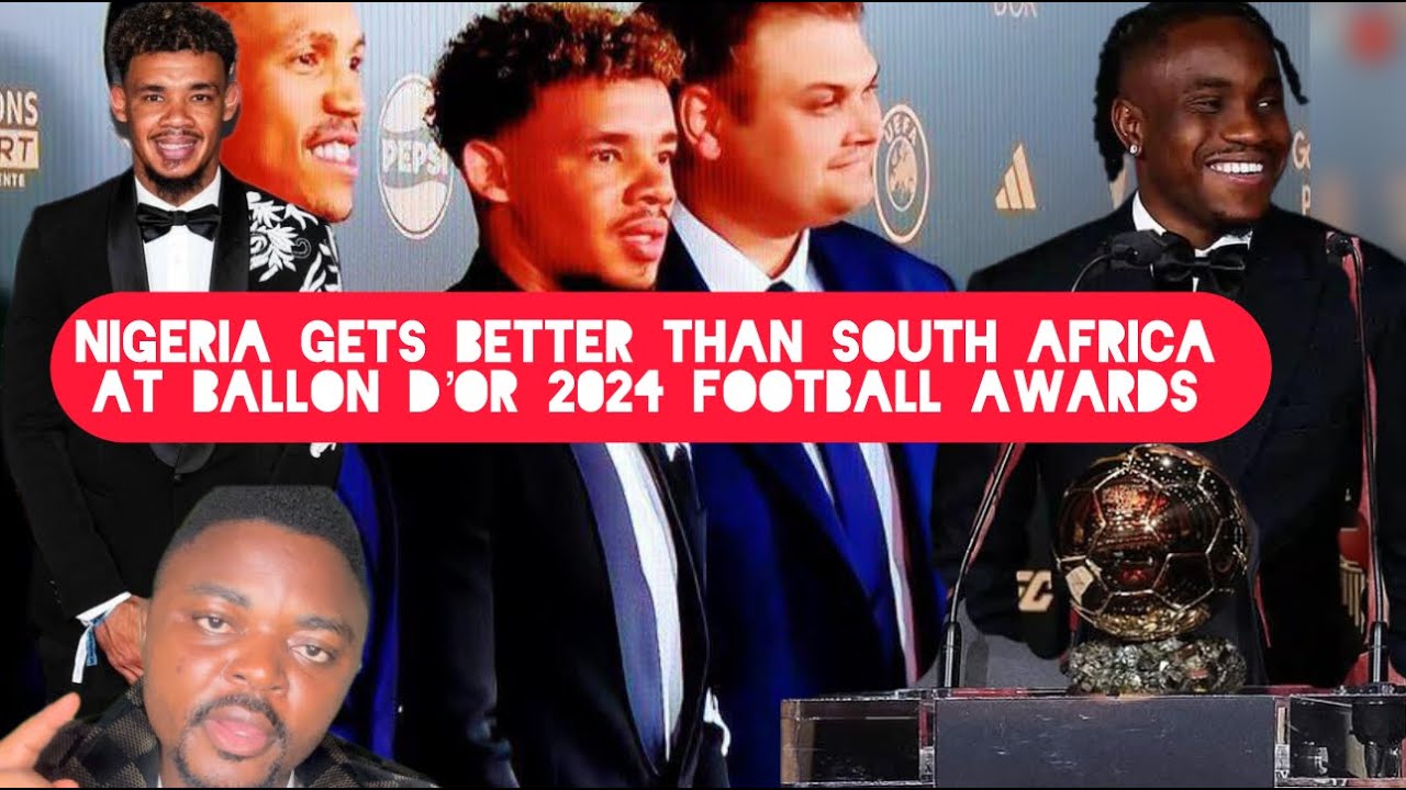 Nigeria Gets Better than South Africa at Ballon D’or 2024 yet South ...