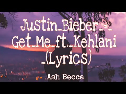 Justin Bieber - Get Me (Lyrics) feat. Kehlani - YouTube