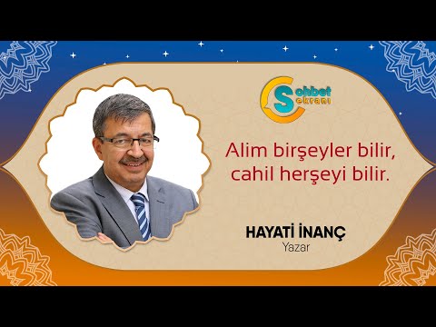 Alim birşeyler bilir, cahil herşeyi bilir - Hayati İnanç