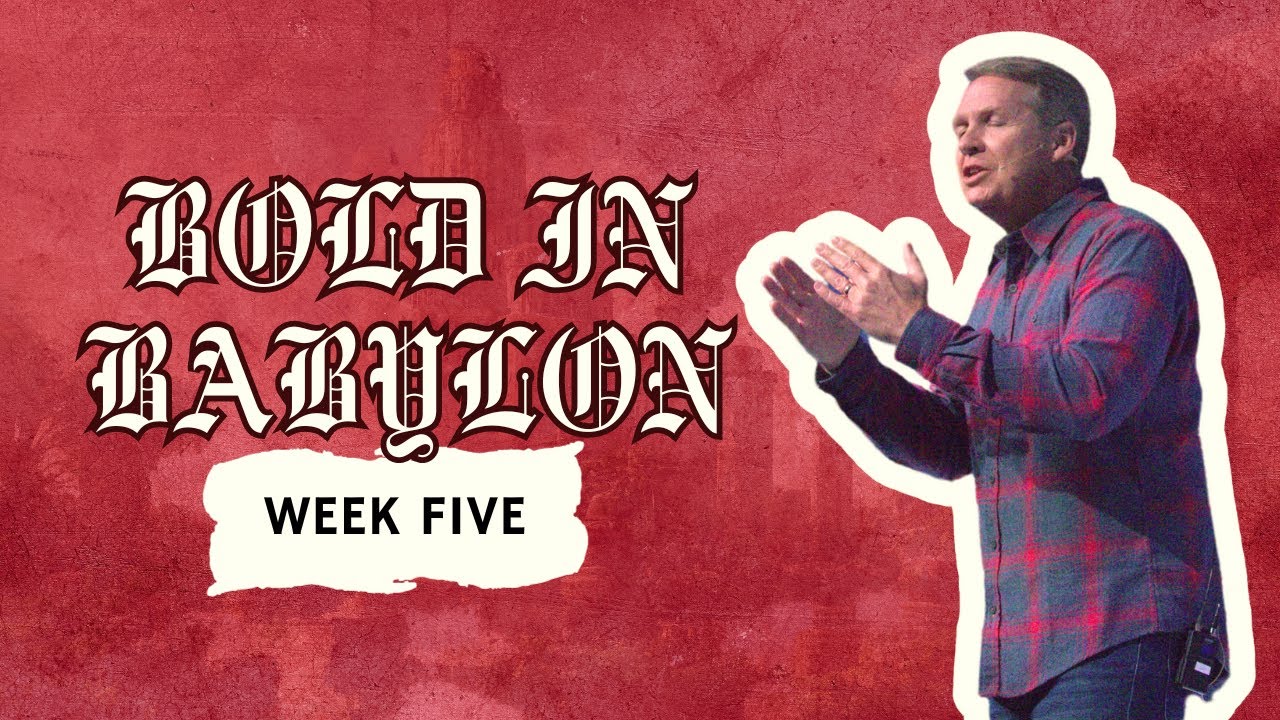 Bold in Babylon: Lessons from Daniel | Week 5 - YouTube