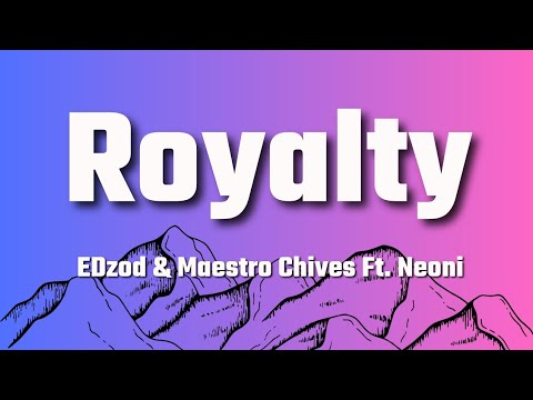 Royalty - Edzod & Maestro Chives Ft. Neoni (Lyrics) - YouTube