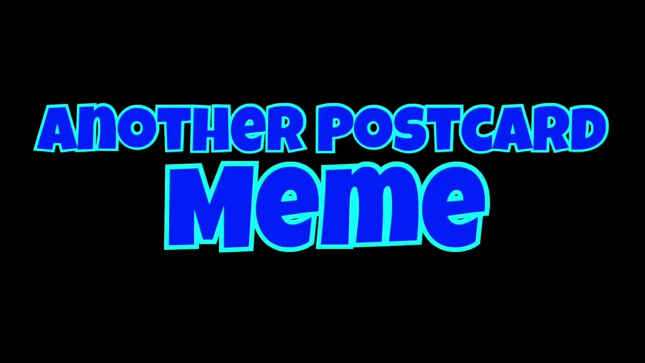 Another Postcard|Meme (Original) - YouTube