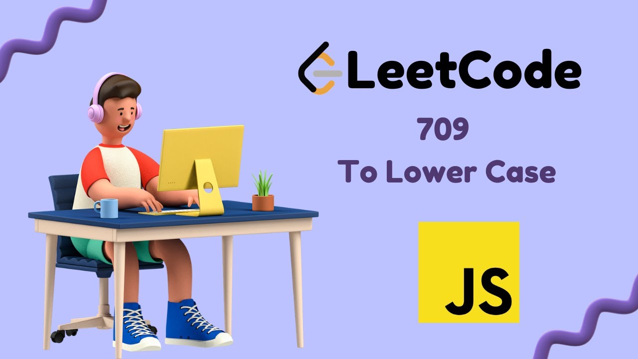 To Lower Case Leetcode Problem 709 Javascript Solution Gavik 8149