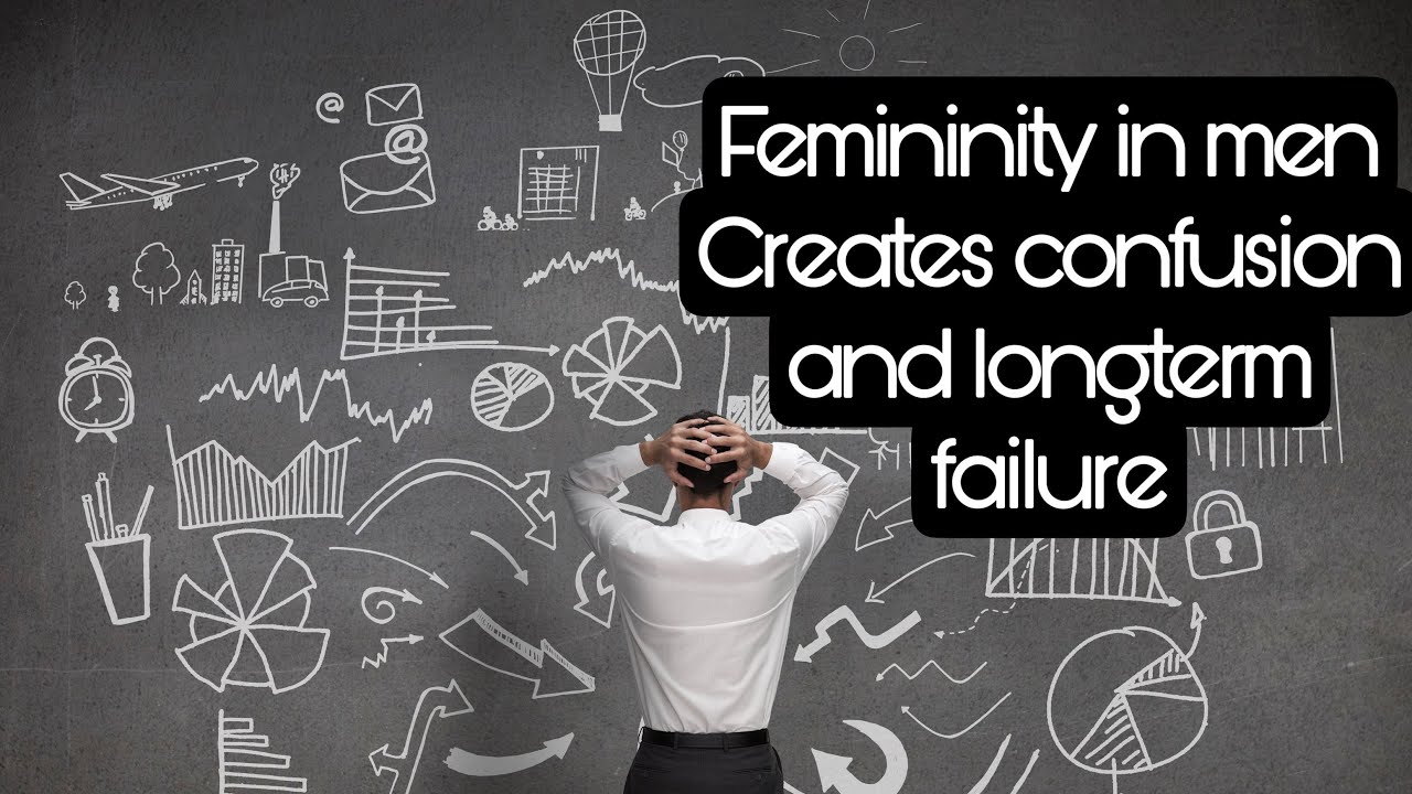 Femininity in Men Creates Confusion and Long-Term Failure - YouTube