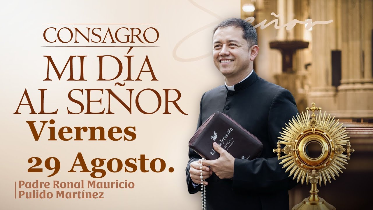 Consagración de mi Día al Señor Viernes 29 de Agosto de 2025 Adoración ...