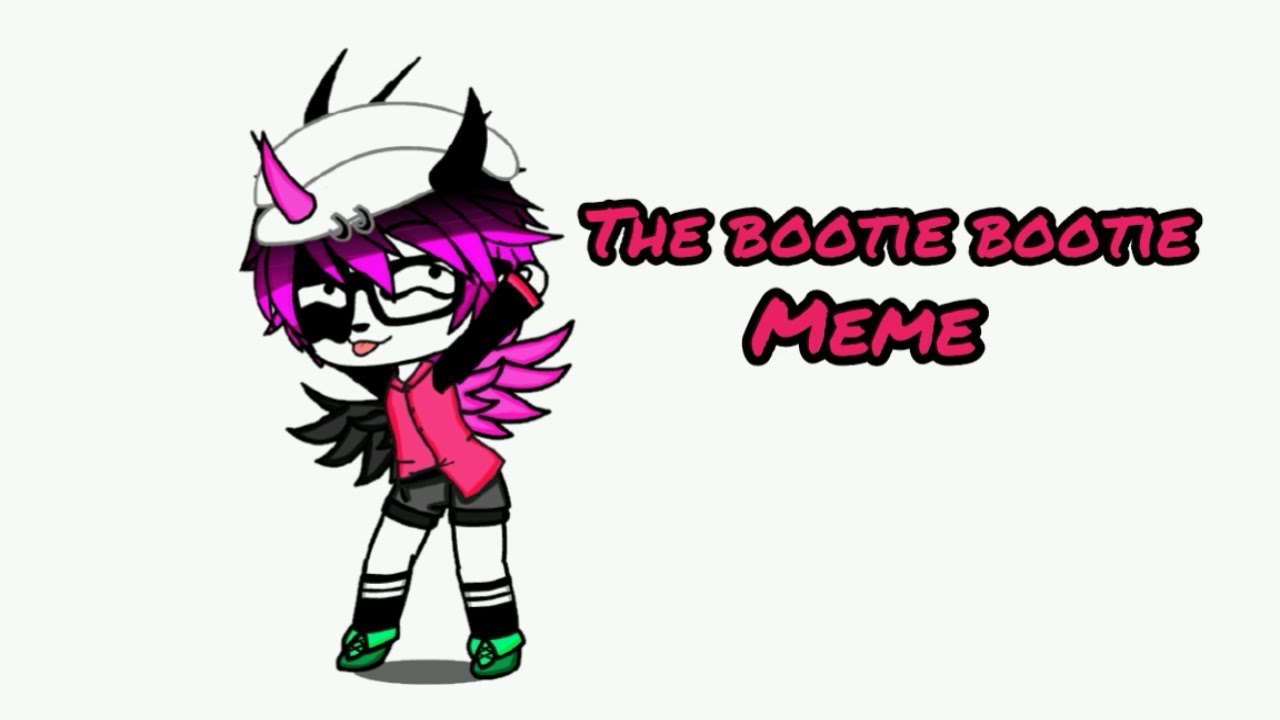 bootie bootie meme gacha club - YouTube