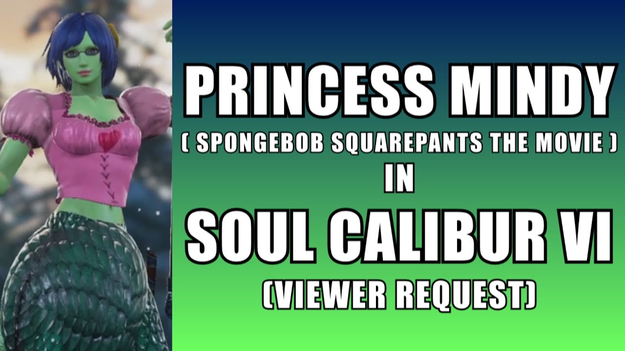 PRINCESS MINDY from SPONGEBOB SQUAREPANTS THE MOVIE in Soul Calibur VI ...