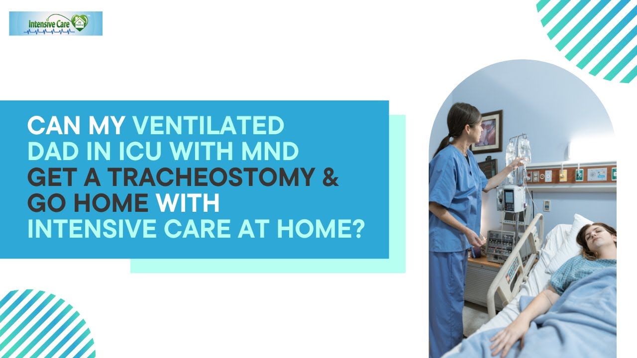 Can My Ventilated Dad in ICU with MND Get a Tracheostomy and Go Home ...