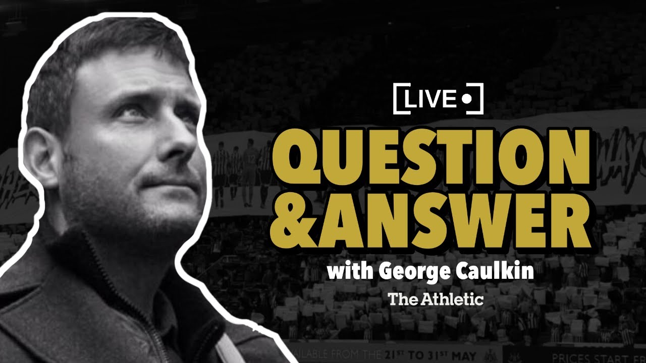 LIVE | Question & Answer with George Caulkin | NUFC Talk/Transfers ...