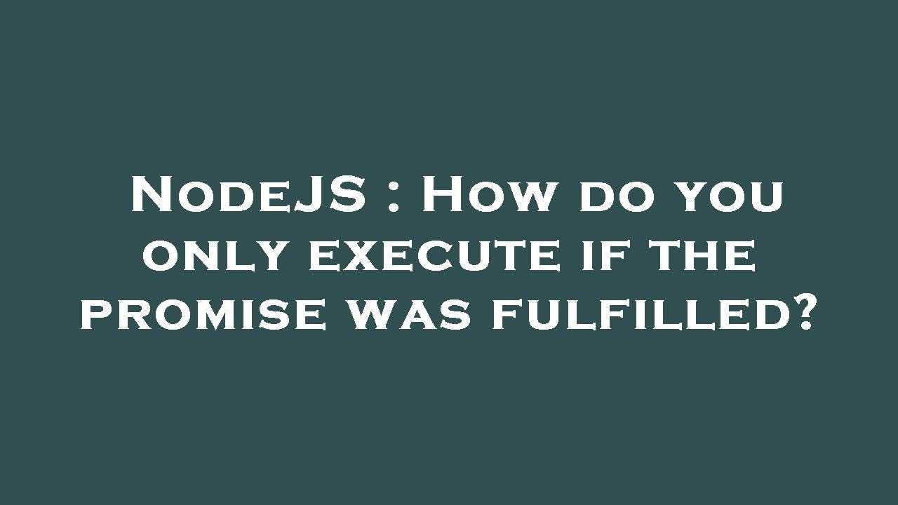Nodejs How Do You Only Execute If The Promise Was Fulfilled Youtube 9626