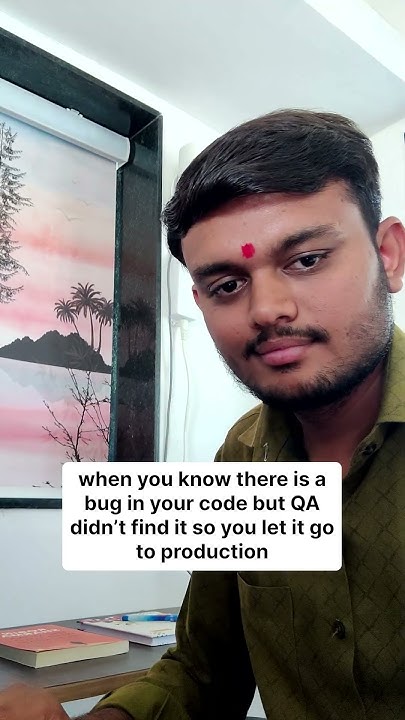 When you know there is a bug in your code but QA didn't find it so you ...